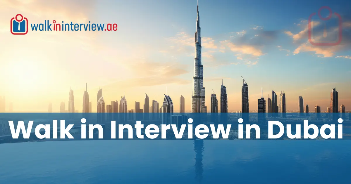 Walk in Interview in Dubai Today & Tomorrow UAE - walkininterview.ae